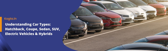 Understanding Car Types: Hatchback, Coupe, Sedan, SUV, EVs & Hybrids Understanding Car Types: Hatchback, Coupe, Sedan, SUV, EVs & Hybrids