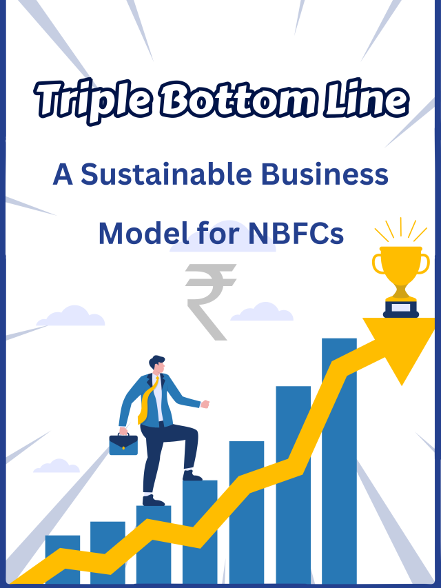Triple Bottom Line: A Sustainable Business Model for NBFCs Triple Bottom Line: A Sustainable Business Model for NBFCs